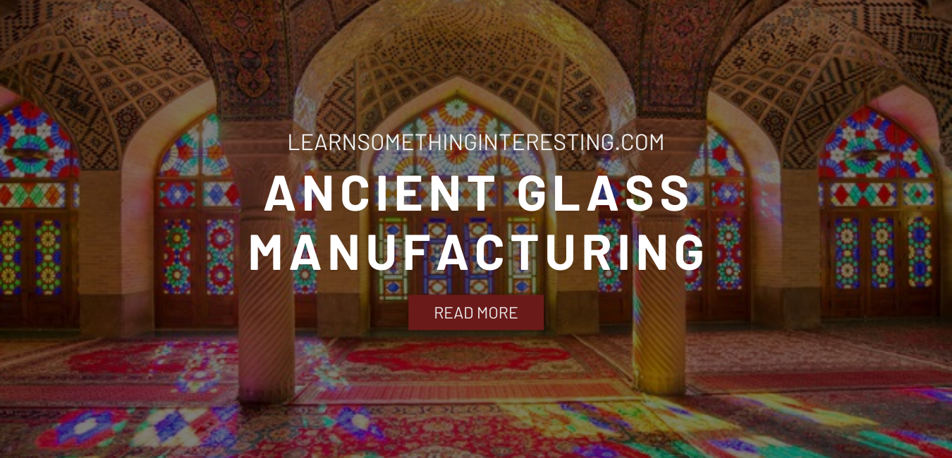 Learn Something Interesting: Ancient Glass Manufacturing
