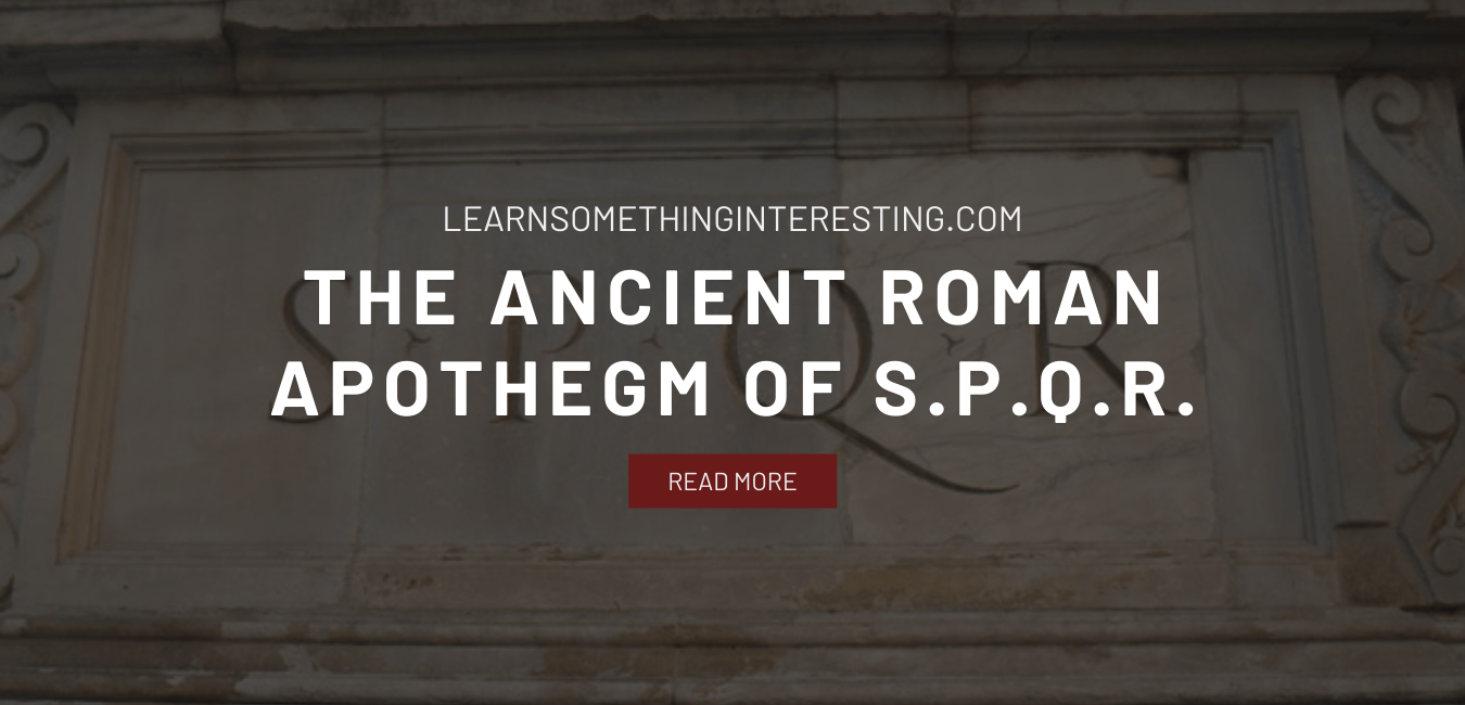 Learn Something Interesting: The Ancient Roman Apothegm of S.P.Q.R.