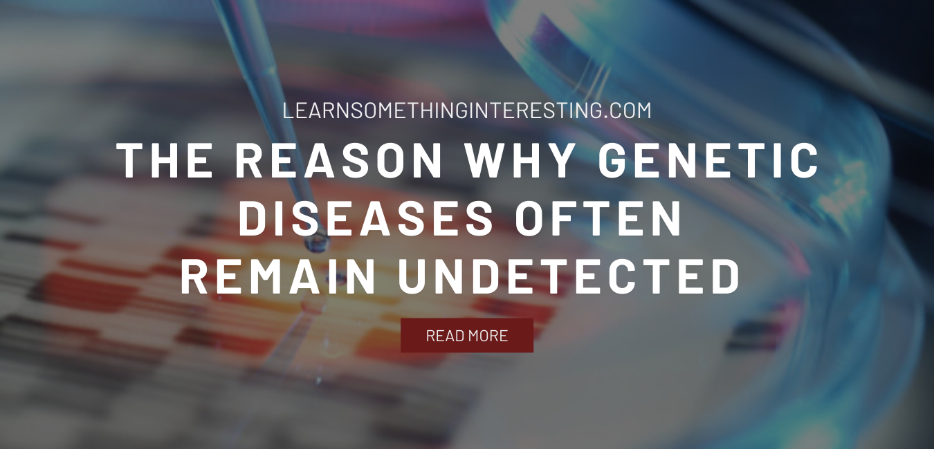 Learn Something Interesting: The Reason Why Genetic Diseases Remain ...
