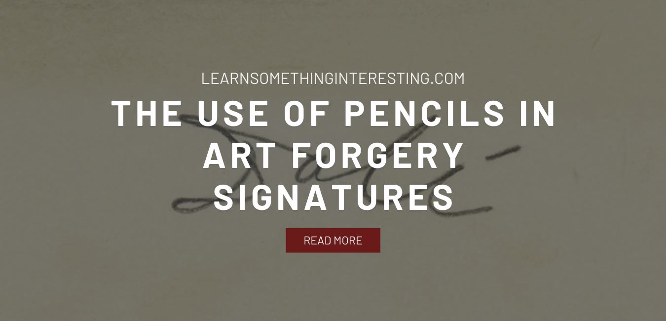 Learn Something Interesting: The Use of Pencils in Art Forgery Signatures
