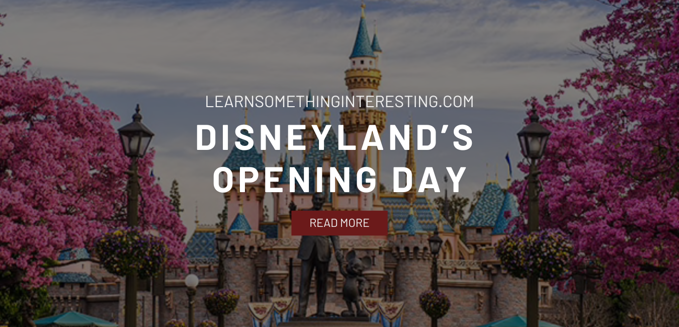 Learn Something Interesting: Disneyland’s Opening Day