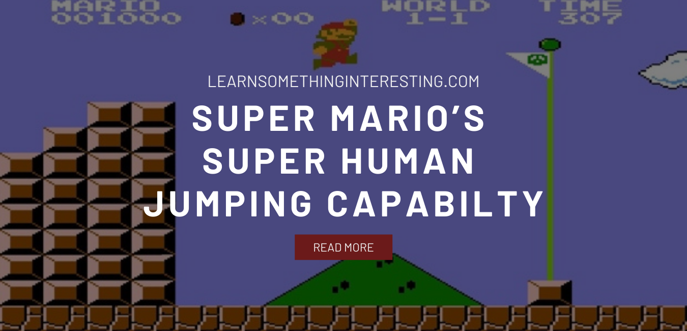 Learn Something Interesting: Super Mario’s Super Human Jumping Capabilty