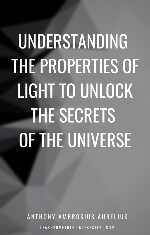 Learn Something Interesting: Understanding the Properties of Light to ...