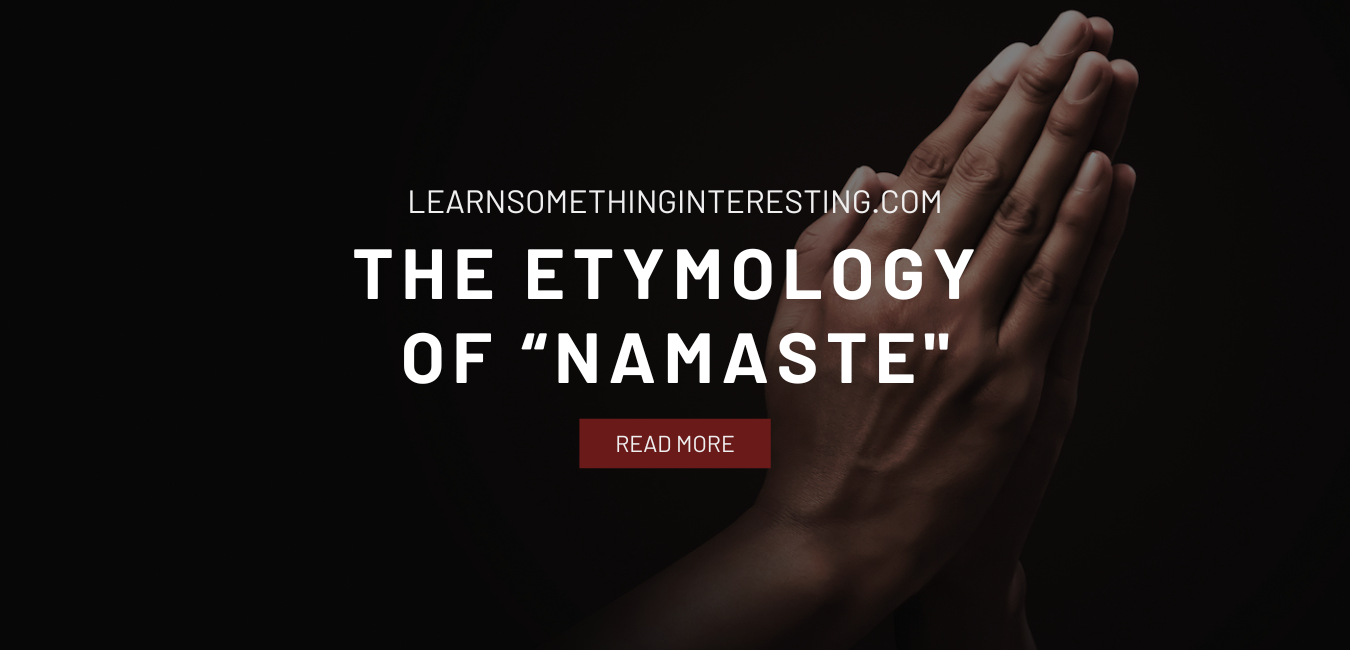Learn Something Interesting: The Etymology of “Namaste”