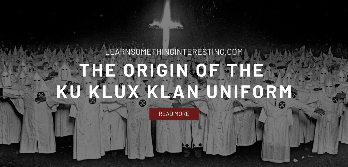 Learn Something Interesting: The Origin of the Ku Klux Klan Uniform