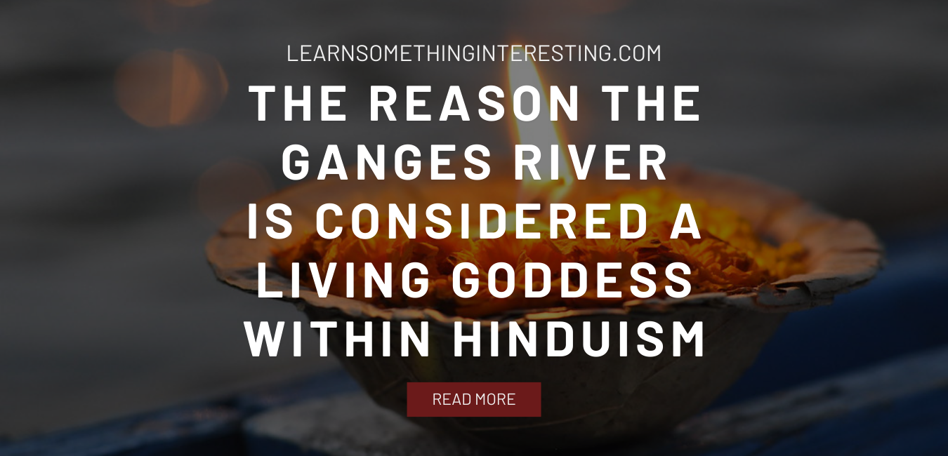 Learn Something Interesting: The Reason The Ganges River is Considered ...