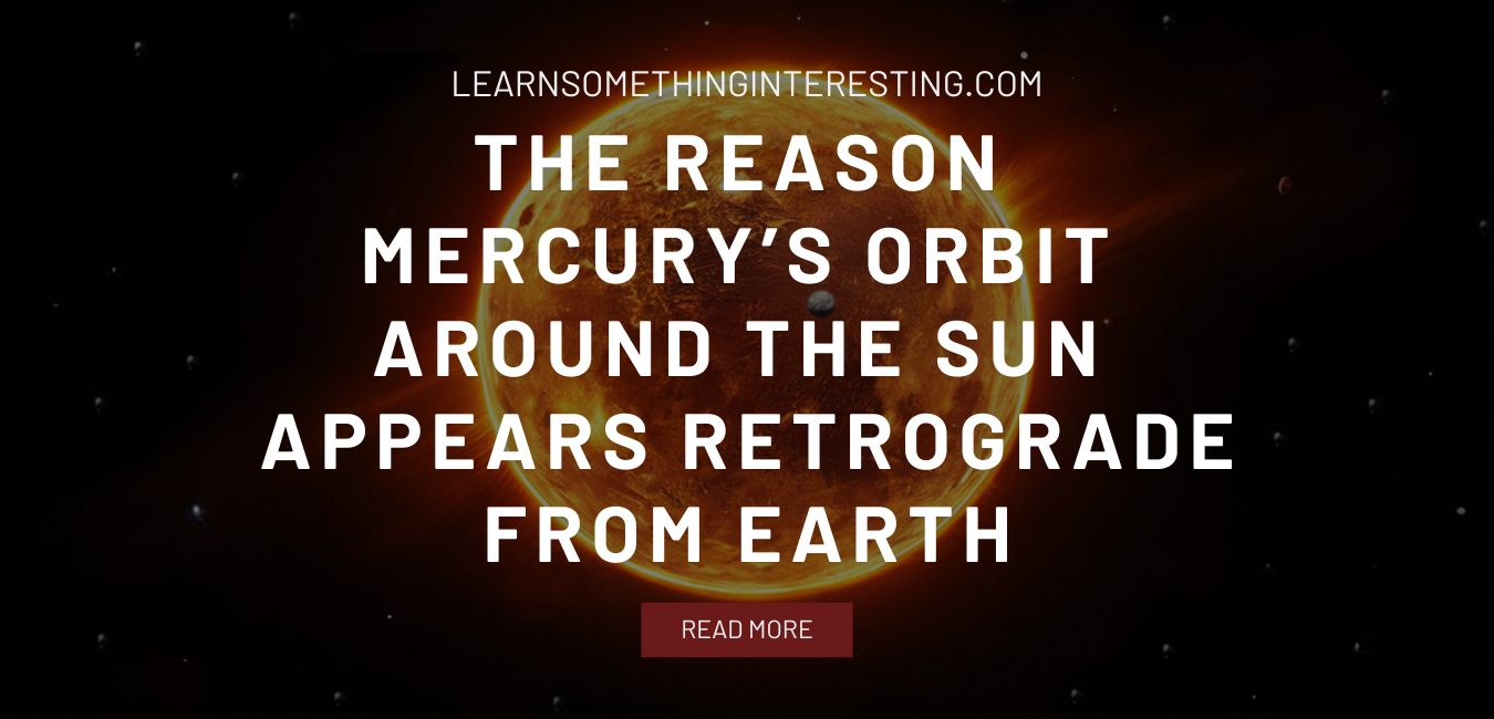 Learn Something Interesting: The Reason Mercury’s Orbit Around the Sun ...