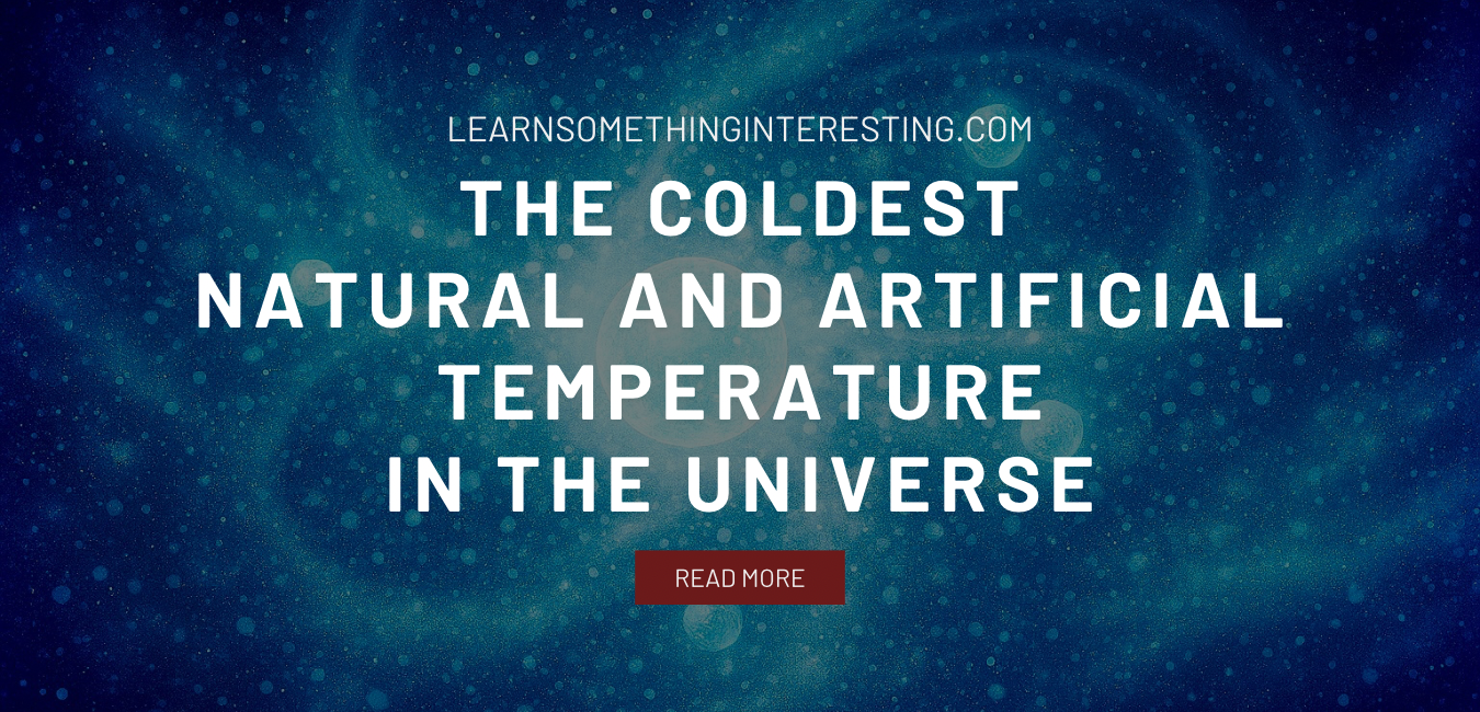 Learn Something Interesting: The Coldest Natural and Artificial ...